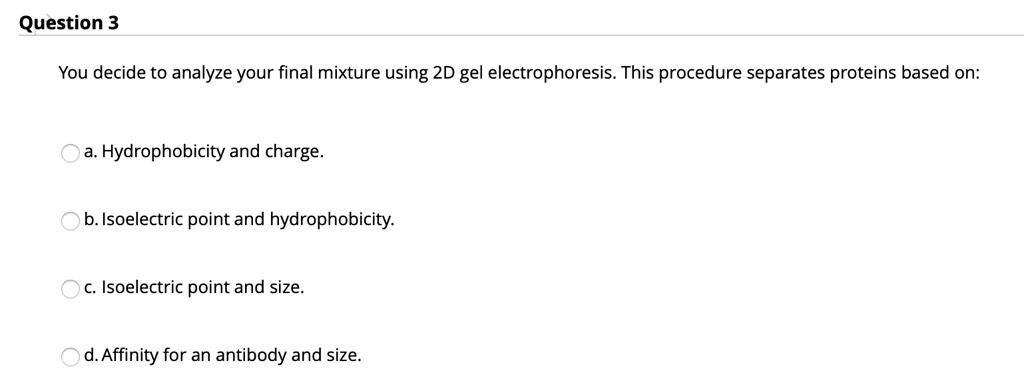 question 3 you decide to analyze your final mixture using 2d gel ...