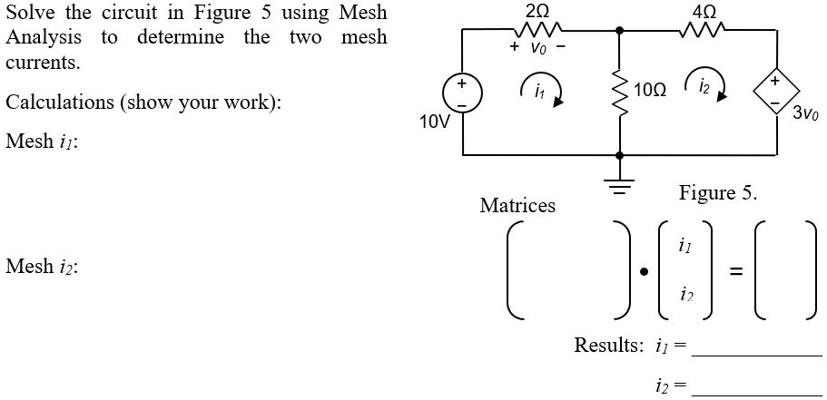 SOLVED: Solve the circuit in Figure 5 using Mesh Analysis to determine ... SOLVED: Solve the circuit in Figure 5 using Mesh Analysis to determine ...