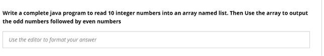 Solved Write A Complete Java Program To Read 10 Integer Numbers Into An Array Named List 2279