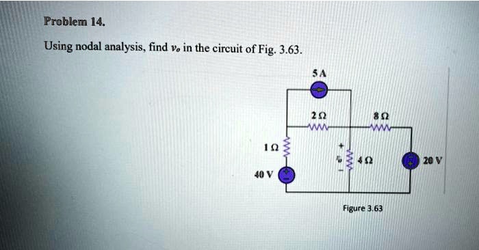 SOLVED: Problem 14. Using nodal analysis, find Vo in the circuit of Fig: 3.63. 40 20 V Flgure