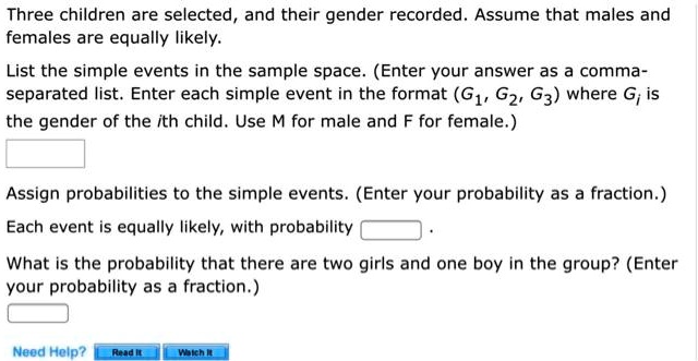 three children are selected and their gender recorded assume that males ...