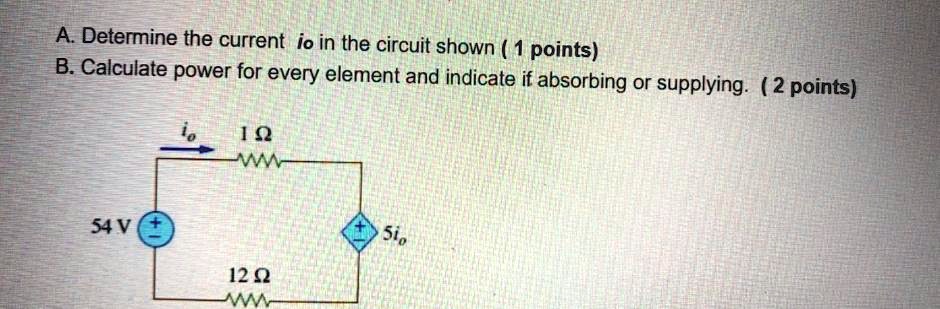 SOLVED: A. Determine the current I0 in the circuit shown. (1 point) B. Calculate the power for ...