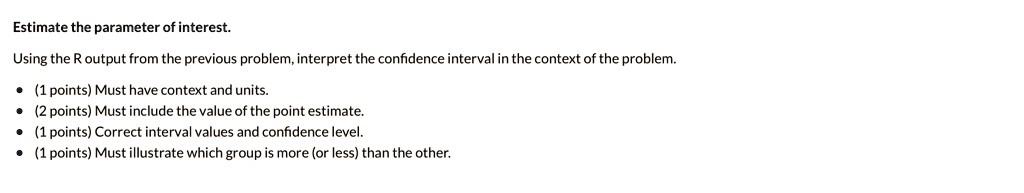 SOLVED: Estimate the parameter of interest: Using the R output from the ...