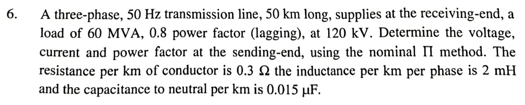 6 a three phase 50 hz transmission line 50 km long supplies at the ...