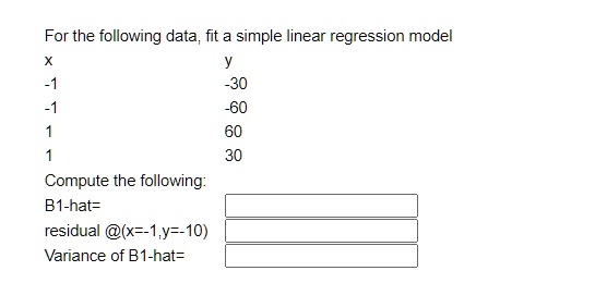 For the following data, fit a simple linear regression model X y -1 -30 ...
