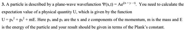 Solved 3 A Particle Is Described By A Plane Wave Wavefunction Ψ X T Ae J X Yt You Need