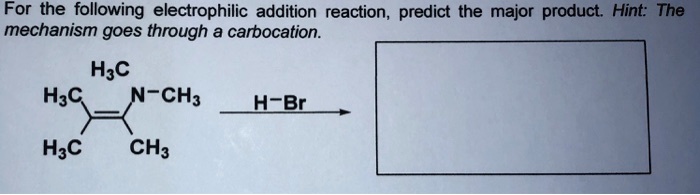 SOLVED: For the following electrophilic addition reaction, predict the major product. Hint: The ...
