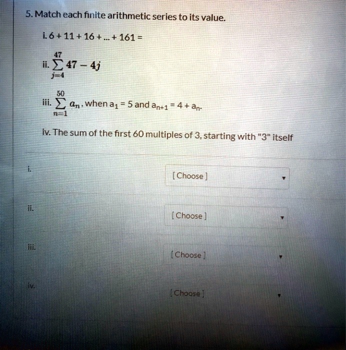 SOLVED: 5. Match each finite arithmetic series to its value. 6 + 11 + 16 + + 161 = ii. E47 - 4j ...