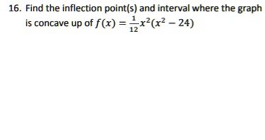 SOLVED: Find the inflection point(s) and interval where the graph is concave up of f (x) = ir(r? 24)