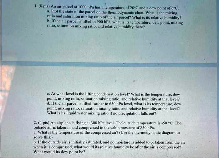 1. (8 pts) An air parcel at 1000 hPa has a temperature of 20°C and a dew point of 6°C. a. Plot ...