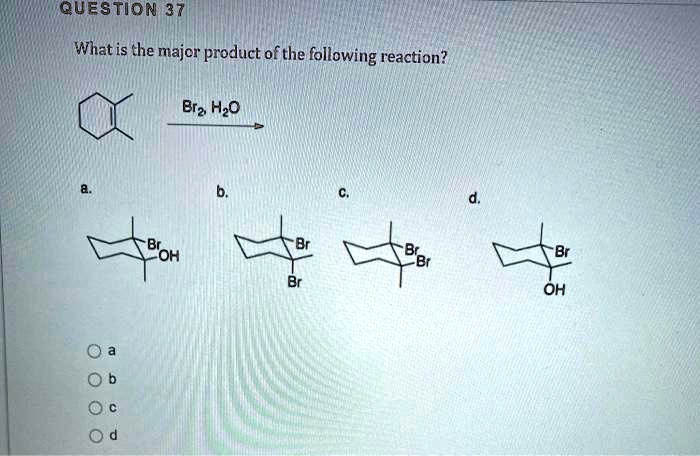 SOLVED: QUESTion 37 Whatis the majcr product ofthe following reaction ... SOLVED: QUESTion 37 Whatis the majcr product ofthe following reaction ...