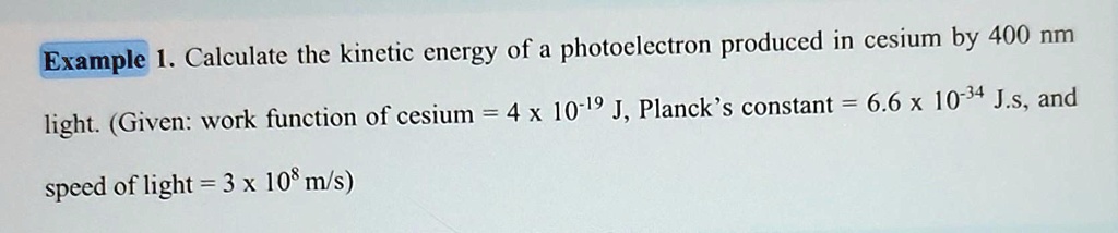 example 1 calculate the kinetic energy of a photoelectron produced in ...