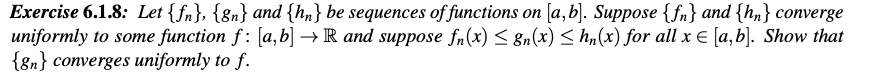 SOLVED: Exercise 6.1.8: Let fn, gn and hn be sequences of functions on [a,b]. Suppose fn and hn ...