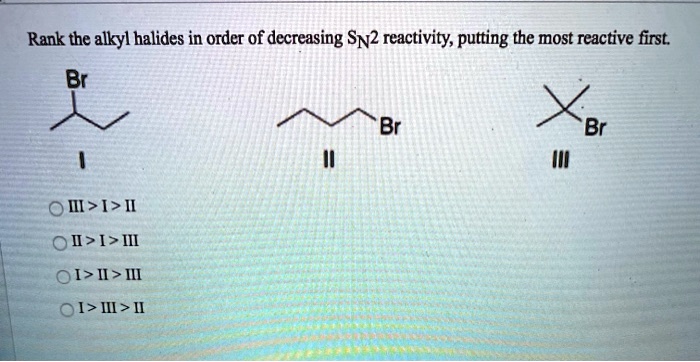 SOLVED: Rank the alkyl halides in order of decreasing SN2 reactivity, putting the most reactive ...