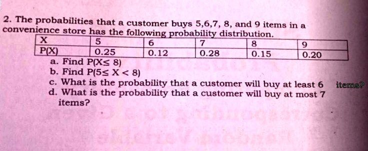 SOLVED: The probabilities that a customer buys 5, 6, 7, 8, and 9 items ...