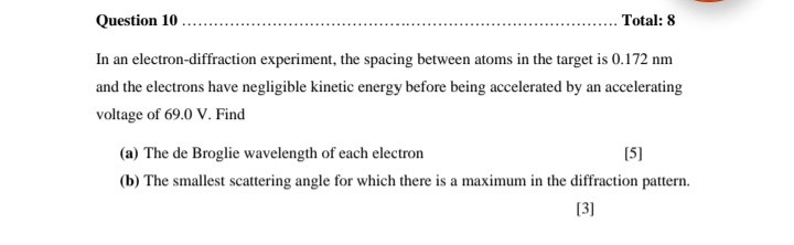 SOLVED: Question 10 Total: 8 In an electron-diffraction experiment, the spacing between atoms in ...