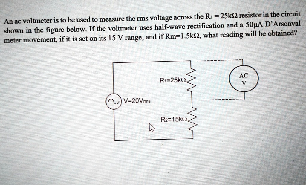 SOLVED: Ac meter An ac voltmeter is to be used to measure the rms ...