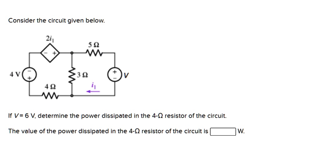 SOLVED: Consider the circuit given below: 2i| 5 9 4V If V= 6 V, determine the power dissipated ...