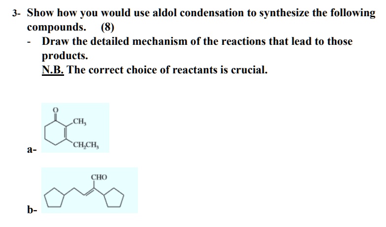 SOLVED: Show how you would use aldol condensation to synthesize the following compounds: (8 ...