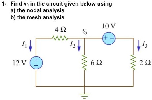 SOLVED: 1- Find vo in the circuit given below using a)the nodal analysis b)the mesh analysis 10V ...