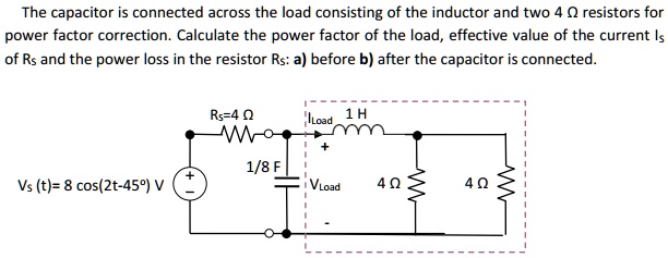 SOLVED: The capacitor is connected across the load consisting of the ...