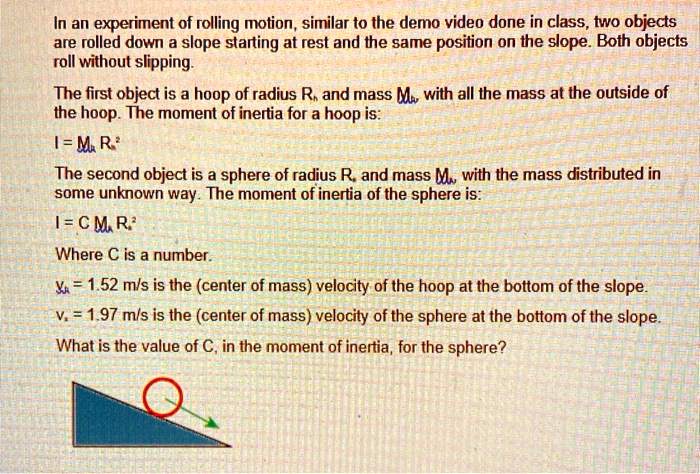 SOLVED: In an experiment of rolling motion, similar to the demo video ...