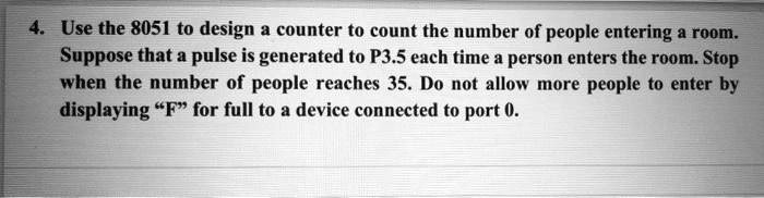 4. Use the 8051 to design a counter to count the number of people ...