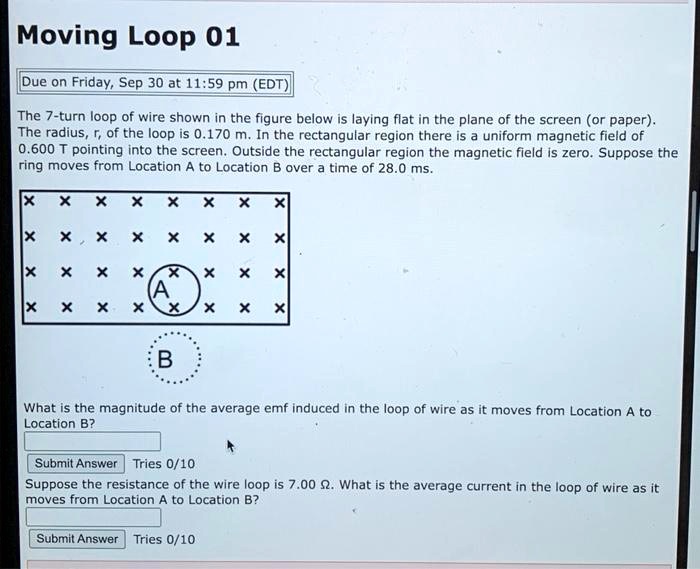 SOLVED: Moving Loop 01 Due on Friday, Sep 30 at 11:59 pm EDT The 7-turn loop of wire shown in ...