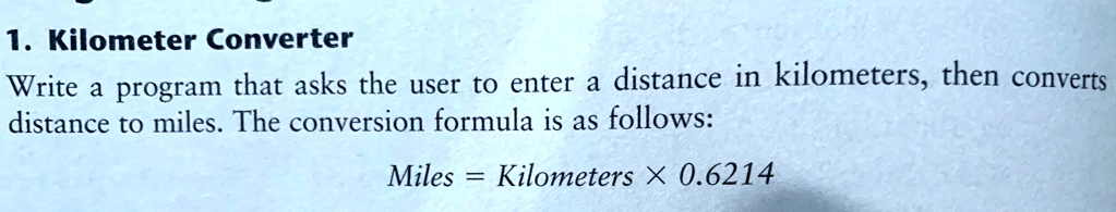 1. Kilometer Converter Write a program that asks the user to enter a ...