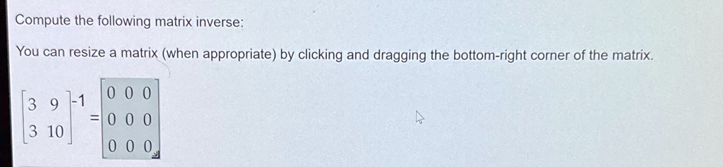 SOLVED: 'Compute the following matrix inverse: You can resize a matrix ...
