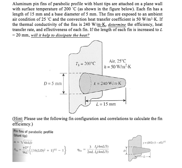 SOLVED: Aluminum pin fins of parabolic profile with blunt tips are ...