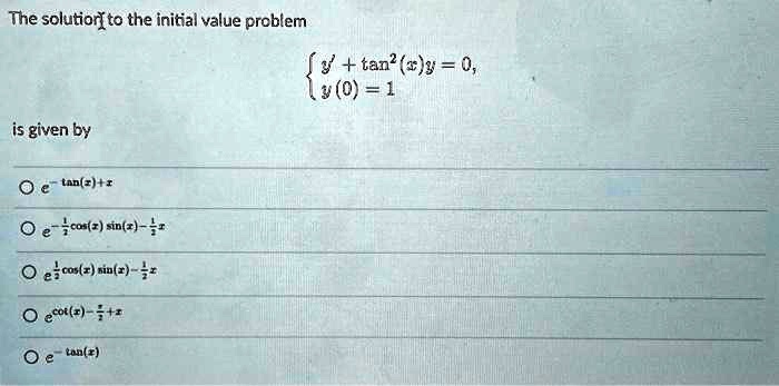 SOLVED: Text: The solution to the initial value problem y + tan y = 0, v0 = 1 is given by e^tan ...