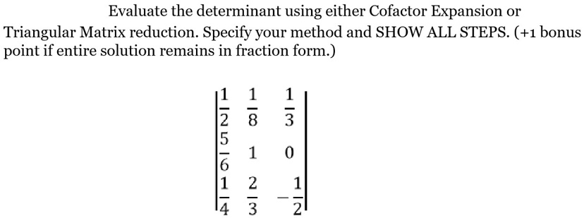 SOLVED:Evaluate the determinant using either Cofactor Expansion O Triangular Matrix reduction ...