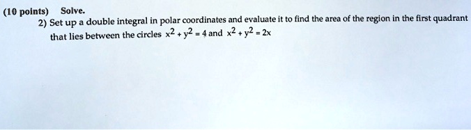 SOLVED: (10 points) Solve 2) Set up double integral in polar ... SOLVED: (10 points) Solve 2) Set up double integral in polar ...