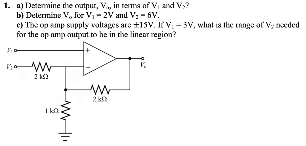 SOLVED: 1. a) Determine the output, Vo, in terms of V and V2? b) Determine V. for V = 2V and V2 ...