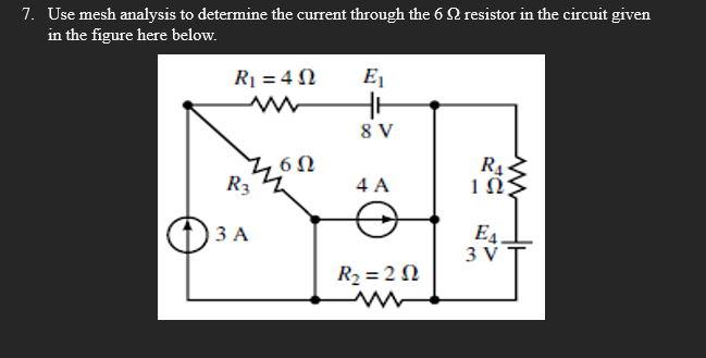 [GET ANSWER] 7. Use mesh analysis to determine the current through the 6 Ω resistor in the ...