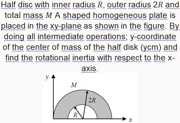 SOLVED: Half disc with inner radius R, outer radius 2R and total mass M ...