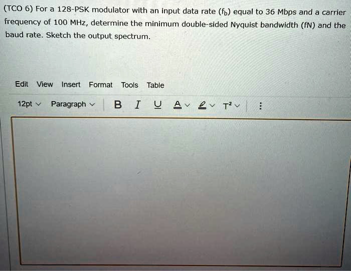Solved Tco 6 For A 128 Psk Modulator With An Input Data Rate Fb Equal To 36 Mbps And A Carrier