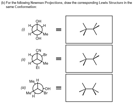 SOLVED: (b) For the following Newman Projections draw the corresponding ... SOLVED: (b) For the following Newman Projections draw the corresponding ...