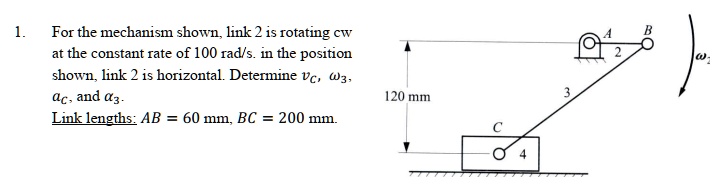 SOLVED: For the mechanism shown, link 2 is rotating clockwise at the constant rate of 100 rad/s ...