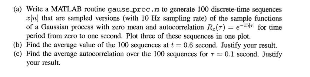 SOLVED: (a) Write a MATLAB routine gaussproc.m to generate 100 discrete ...