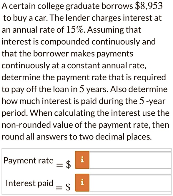 SOLVED: A certain college graduate borrows 8,953 to buy a car. The ...