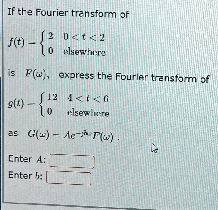 SOLVED: Texts: If the Fourier transform of f(t) = 2 0 If the Fourier transform of 202 ft 10 ...