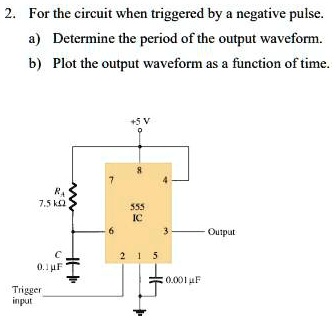 2. For the circuit when triggered by a negative pulse: a. Determine the ...