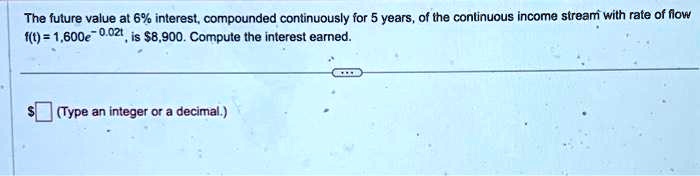 please help The future value at 6% interest, compounded continuously ...