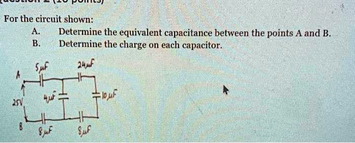 SOLVED: For the circuit shown: Determine the equivalent capacitance between the points A and B ...