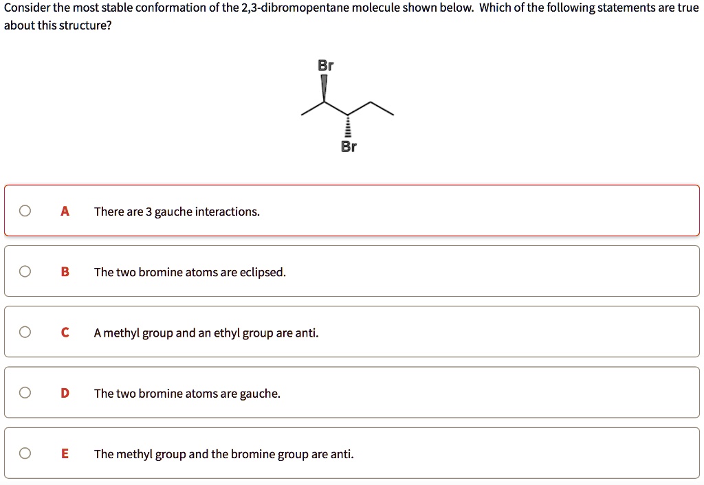 SOLVED: Consider the most stable conformation of the 2,3-dibromopentane molecule shown below ...
