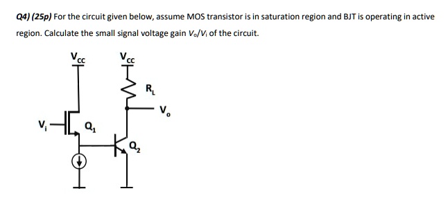 SOLVED: Q4) (25p) For the circuit given below, assume the MOS transistor is in the saturation ...