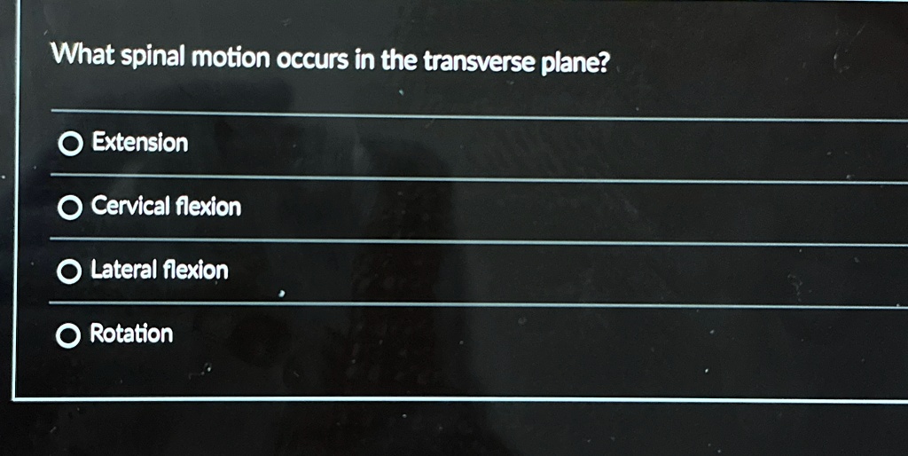What spinal motion occurs in the transverse plane? Extension Cervical ...