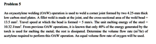 SOLVED: An oxyacetylene welding (OAW) operation is used to weld a ...